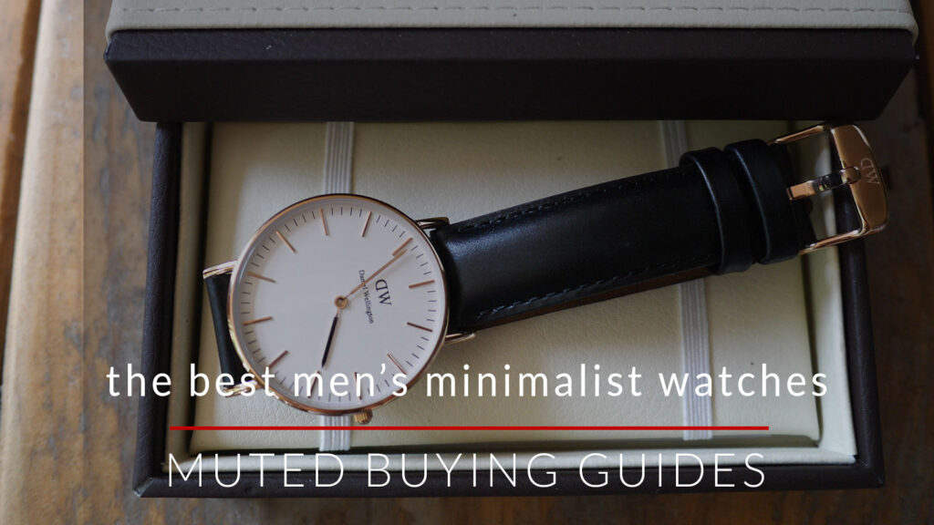 THE BEST MINIMALIST WATCHES FOR MEN