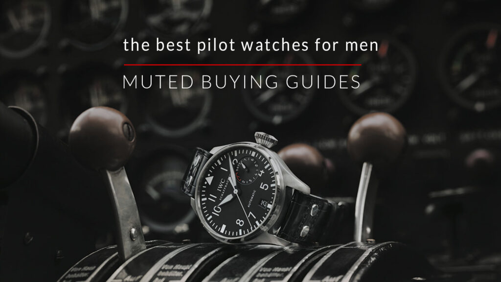 THE BEST PILOT WATCHES FOR MEN